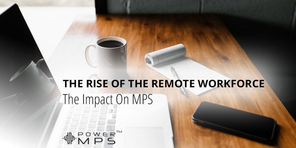 PowerMPS - The Rise Of The Remote Work-From-Home Workforce